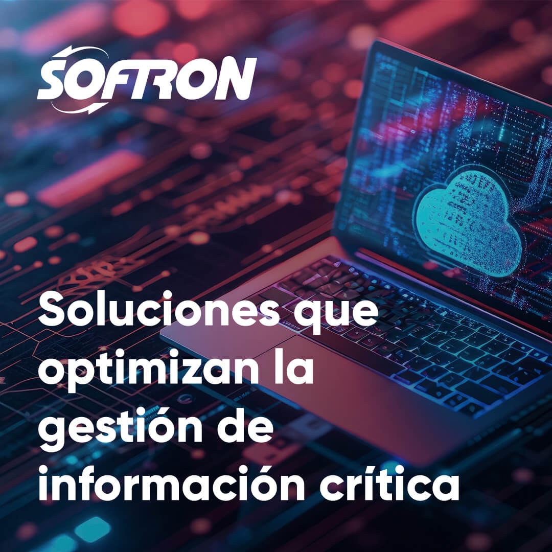 Softron: Soluciones Que Optimizan La Gestión de Información Crítica